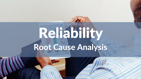 Reliability - Root Cause Analysis